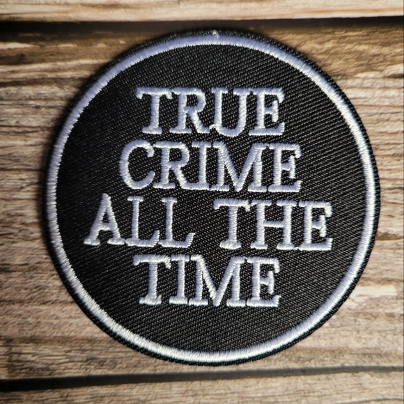 Accessories | True Crime All The Time Embroidered Iron On Patch | Poshmark